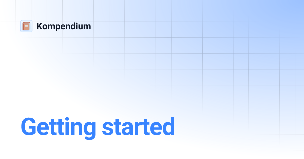 Getting started | Kompendium